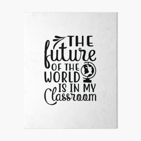 "The Future of the World ıs in My Classroom, Proud Teacher, Best ...