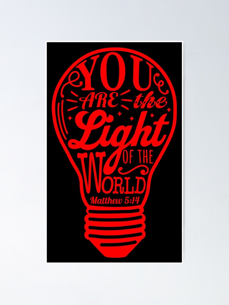 "You Are The Light Of The World - Matthew 5:14" Poster for Sale by ...