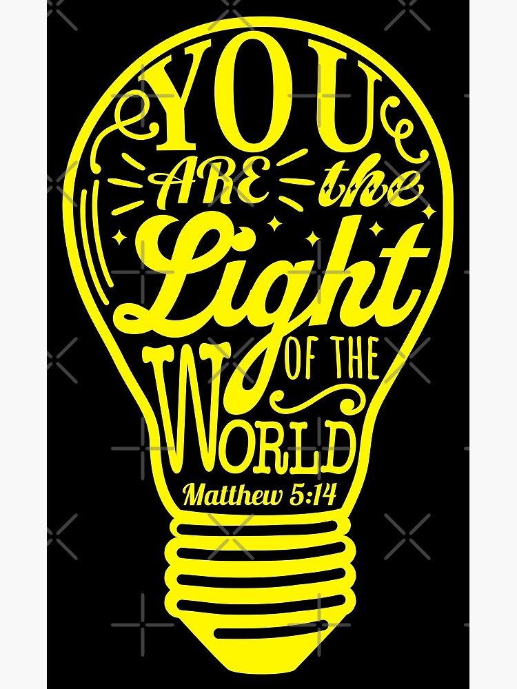 "You Are The Light Of The World - Matthew 5:14" Poster for Sale by ...
