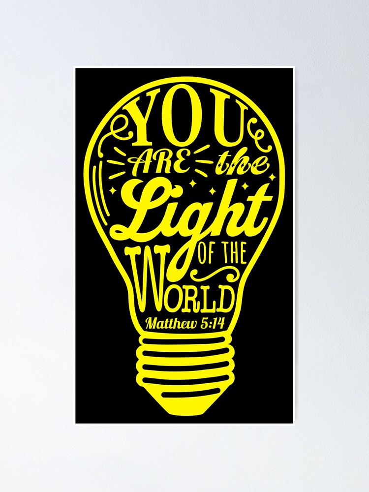 "You Are The Light Of The World - Matthew 5:14" Poster for Sale by ...