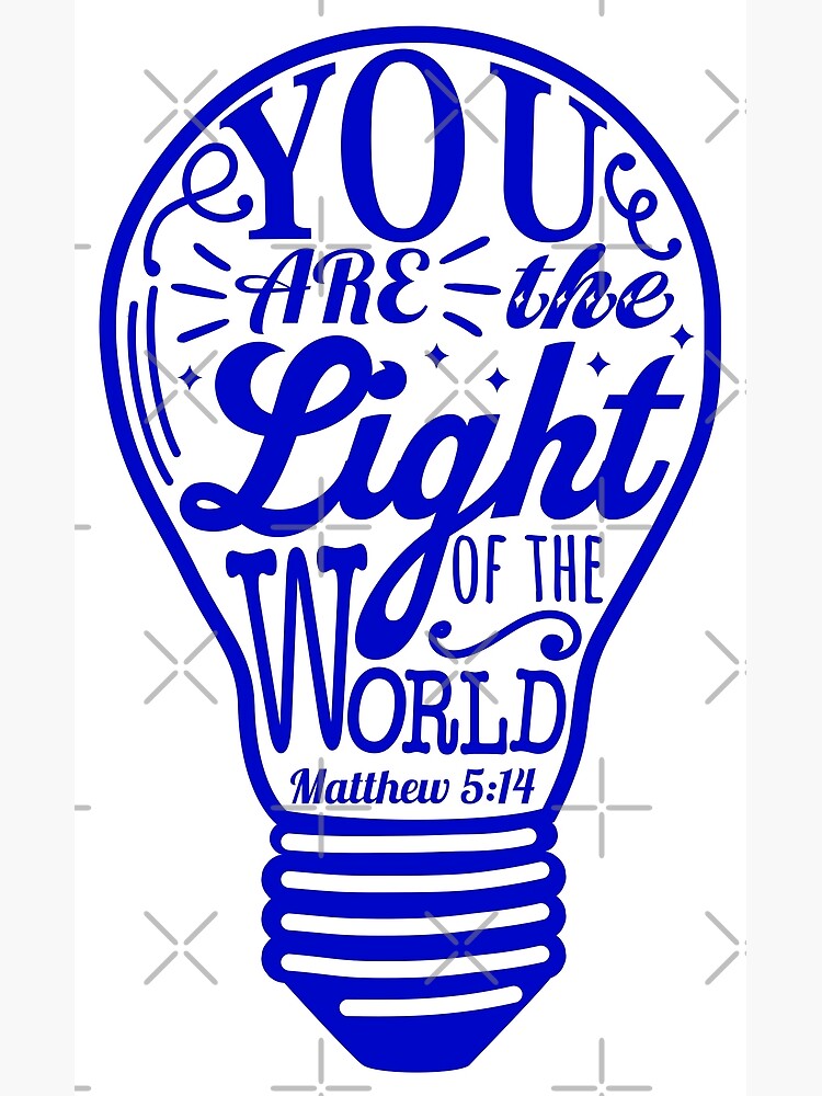 "You Are The Light Of The World - Matthew 5:14" Poster for Sale by ...