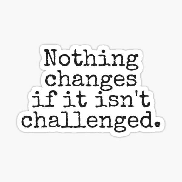 "Nothing Changes" Sticker for Sale by MadEDesigns | Redbubble