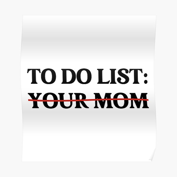"To Do List Your Mom" Poster for Sale by Moxio | Redbubble