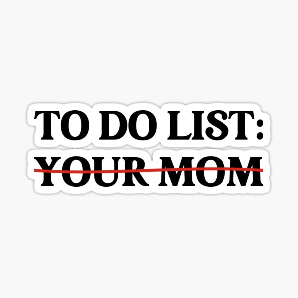 "To Do List Your Mom" Sticker for Sale by Moxio | Redbubble