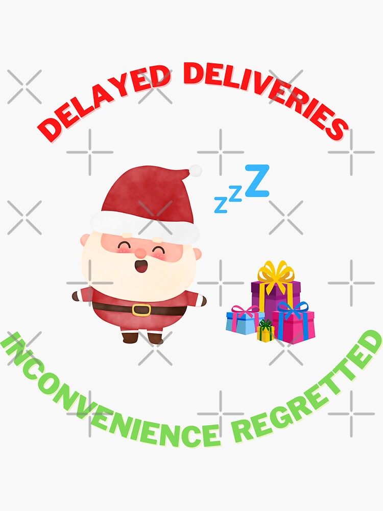 "Sleepy Santa Claus, Delayed Deliveries, Inconvenience Regretted ...