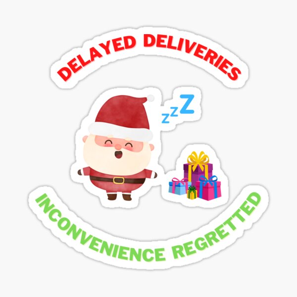 "Sleepy Santa Claus, Delayed Deliveries, Inconvenience Regretted ...
