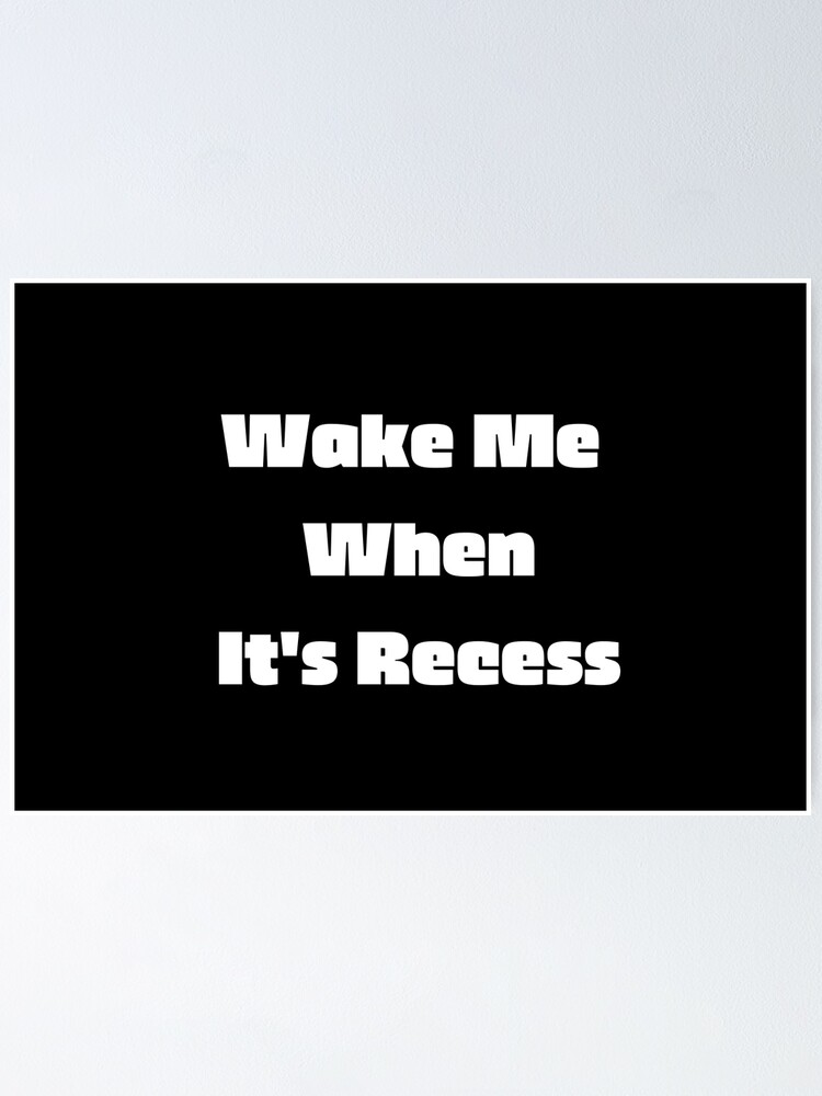 "Wake Me When It's Recess funny meme" Poster for Sale by ArtisticNut ...