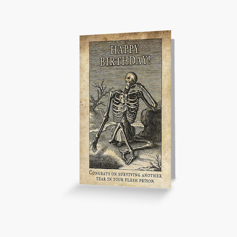 "Happy Birthday! Congrats on surviving another year in your flesh ...