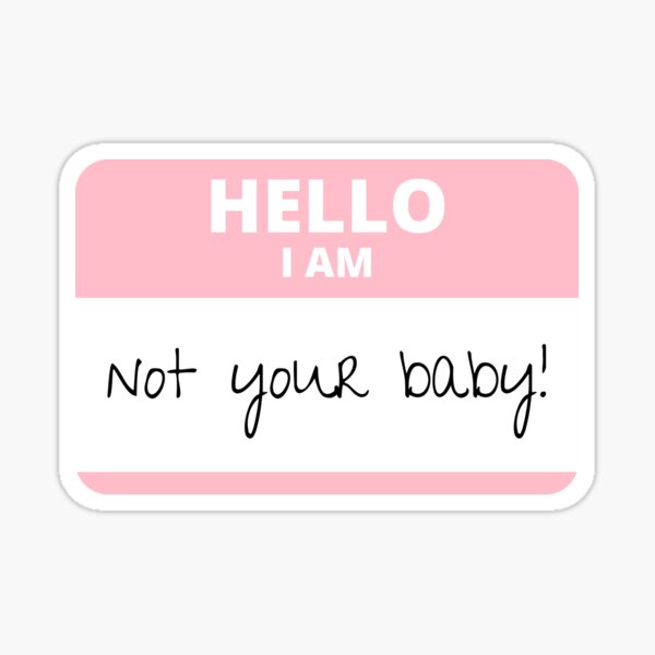"HELLO I AM not your baby!" Sticker for Sale by Colorful-Inspo | Redbubble