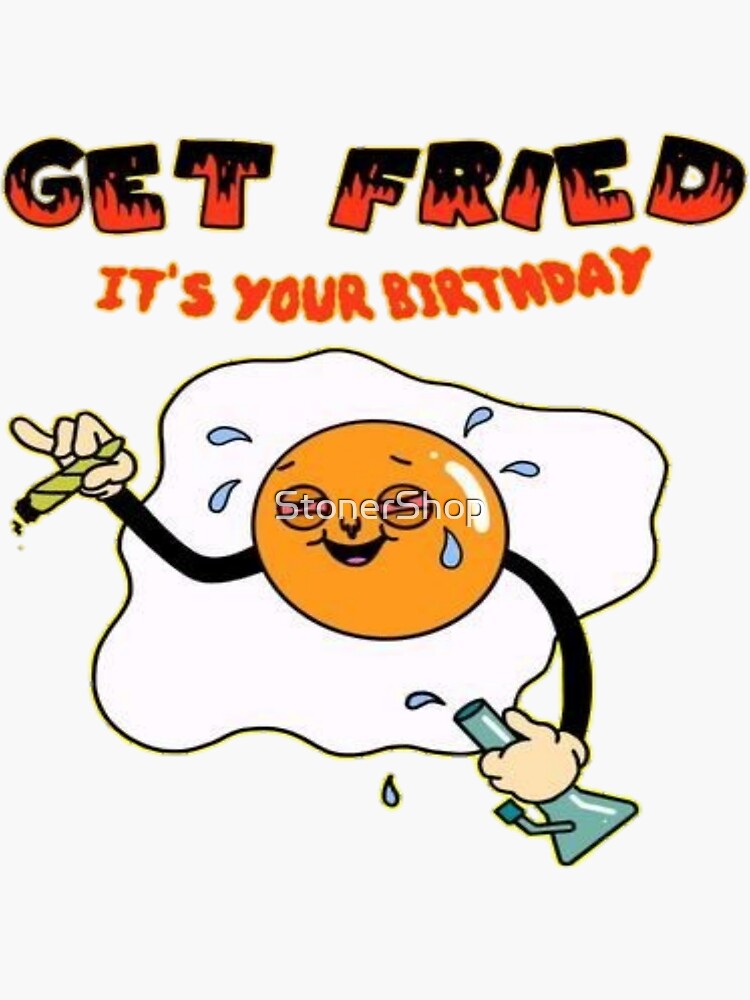 "Get Fried It's Your Birthday" Sticker for Sale by StonerShop | Redbubble
