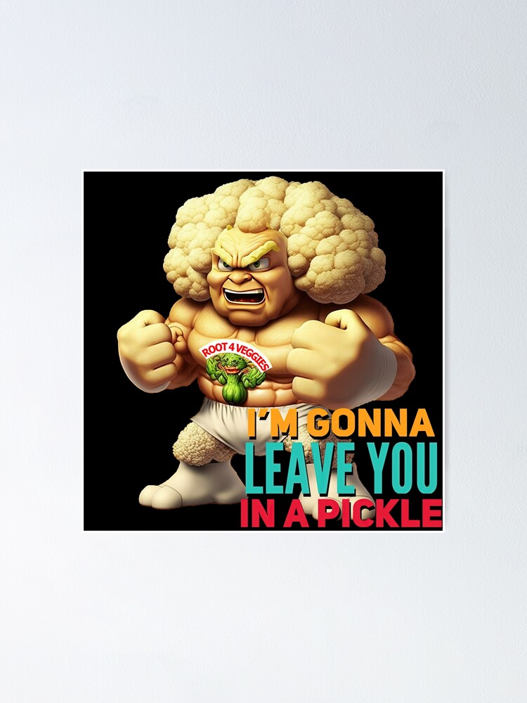 "Cauliflower Man Pickle leave you hard attitude fight talk ready white ...