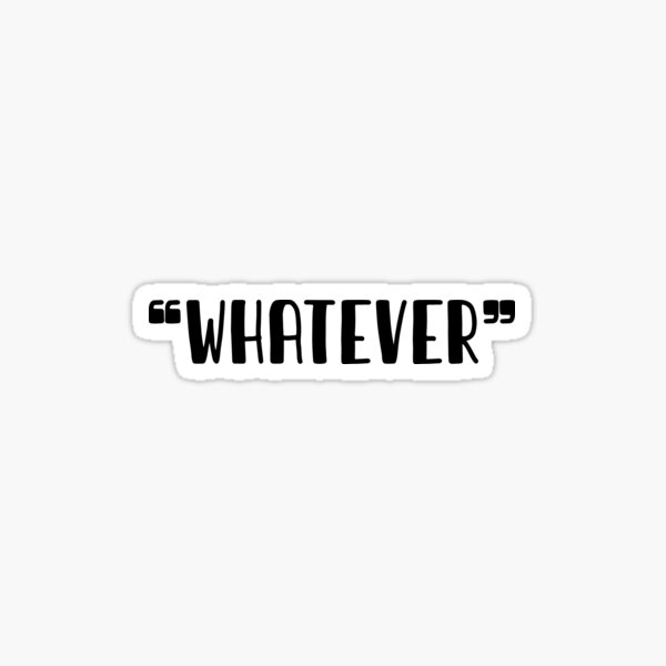 "Whatever !" Sticker for Sale by Textify- | Redbubble