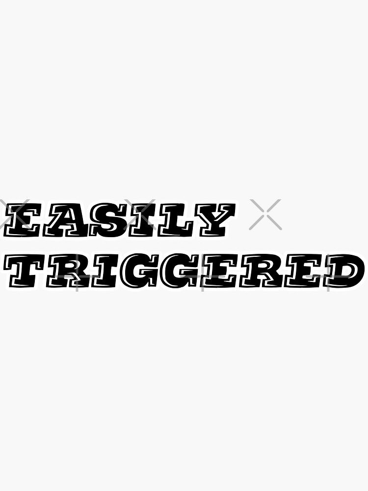 "Easily Triggered " Sticker for Sale by StarSpear | Redbubble