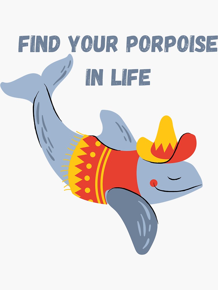 "Find Your Porpoise In Life" Sticker for Sale by UShopX0 | Redbubble