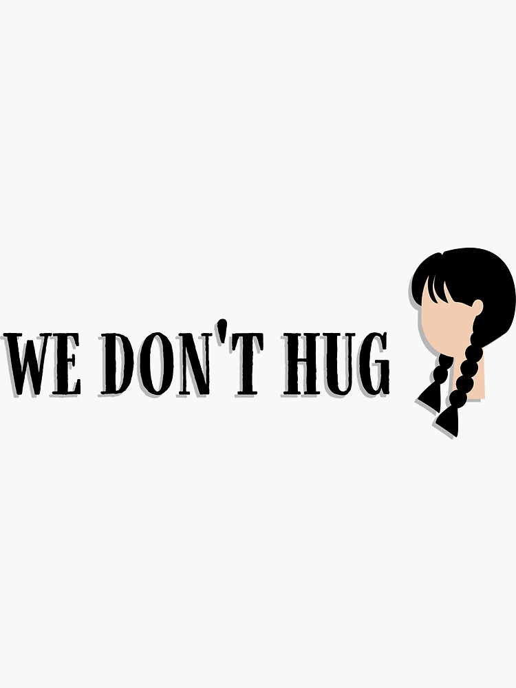 "Wednesday Addams inspired quote | we dont hug" Sticker for Sale by ...