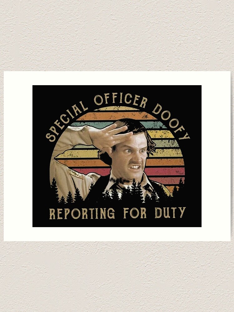 "Special officer doofy reporting for duty " Art Print for Sale by ...