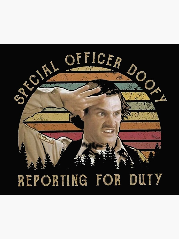 "Special officer doofy reporting for duty " Art Print for Sale by ...