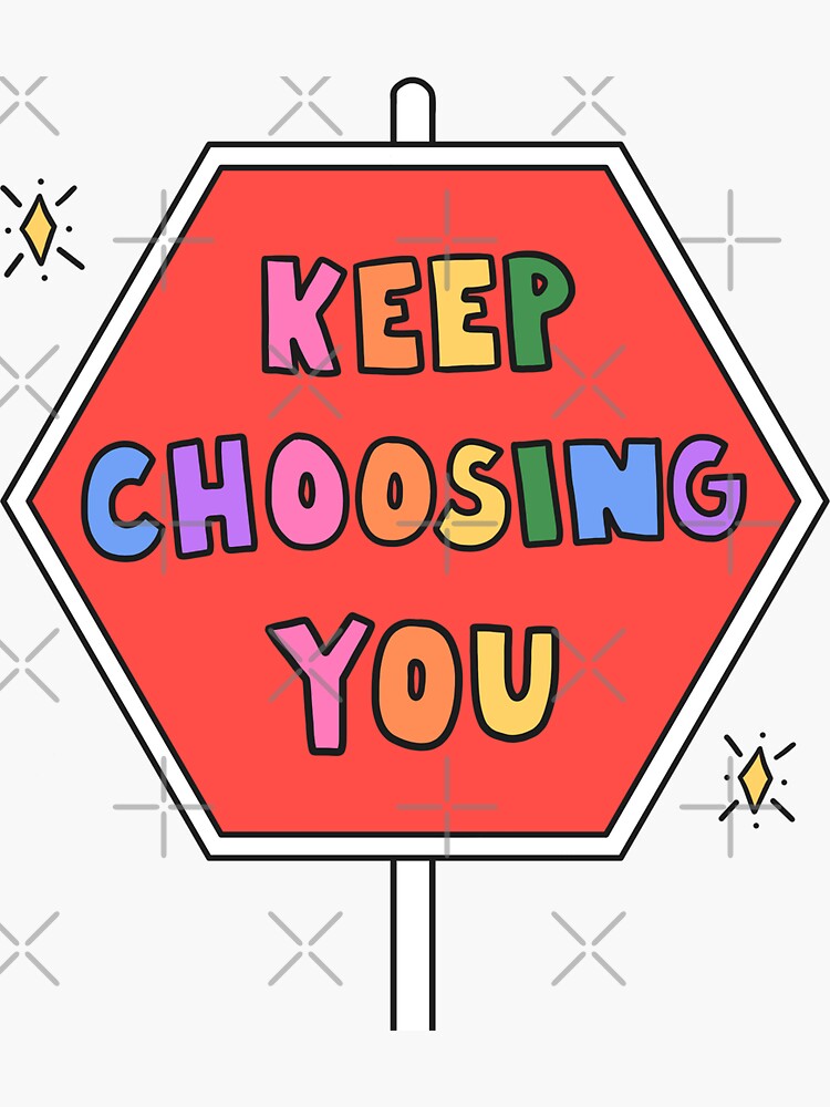 "Keep Choosing You" Sticker for Sale by crystaldraws | Redbubble