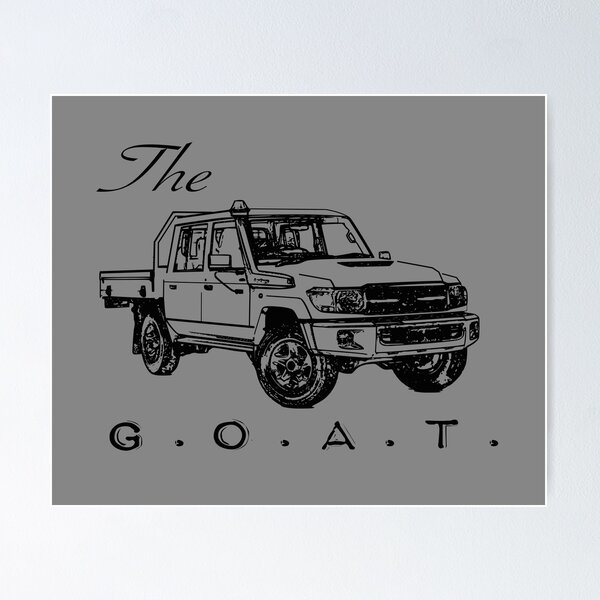 "79 Series G.O.A.T. - Landcruiser - 4WD - Toyota" Poster for Sale by ...