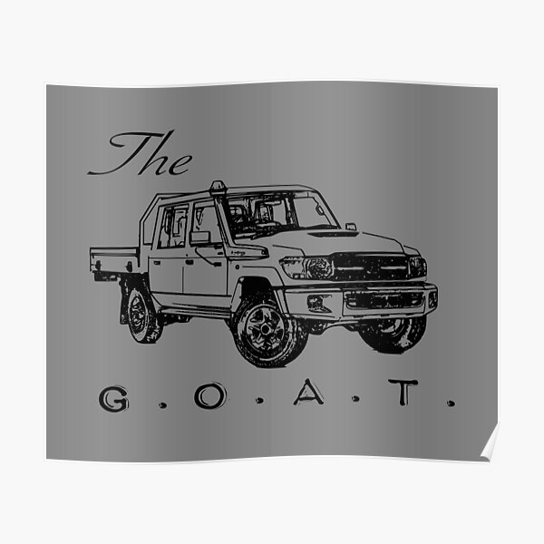 "79 Series G.O.A.T. - Landcruiser - 4WD - Toyota" Poster for Sale by ...