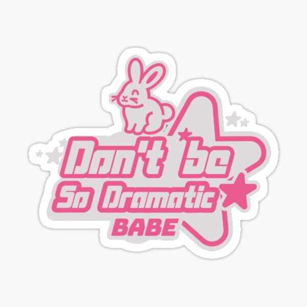 "Dont Be So Dramatic Babe" Sticker for Sale by meriem20 | Redbubble