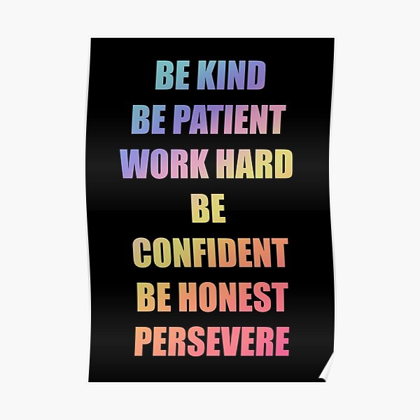 "Be kind,be patient,work hard,be confident,be honest and persevere ...