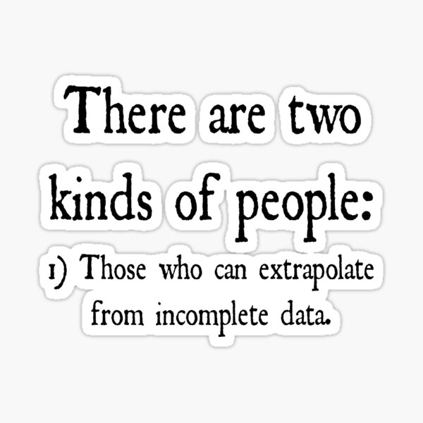 There Are Two Kinds Of People Those Who Can Extrapolate From