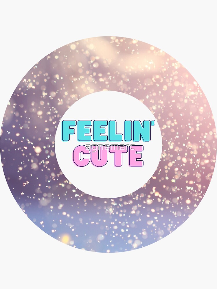 "Feelin' cute." Sticker for Sale by agnemarc | Redbubble