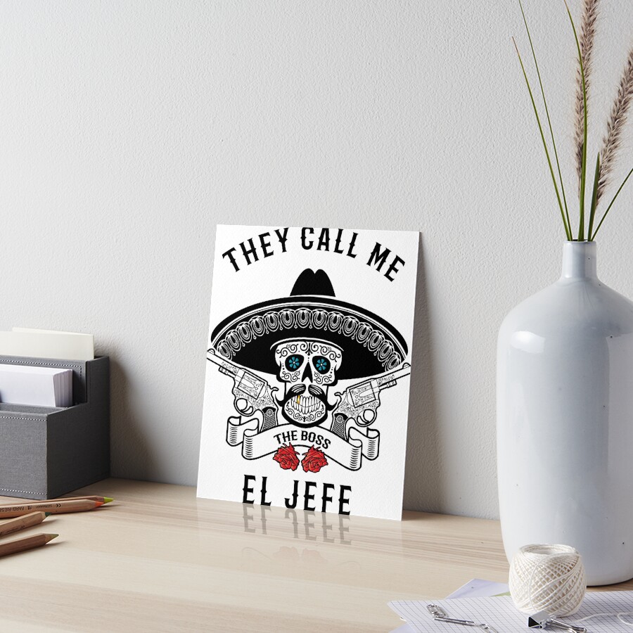 "They Call Me El Jefe Boss Joke" Art Board Print for Sale by T-Memes ...