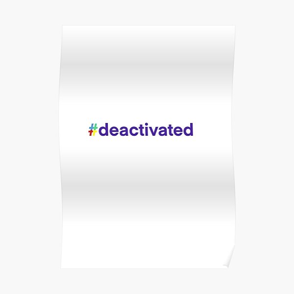 "Deactivated aka Fired " Poster for Sale by violetlotusart | Redbubble