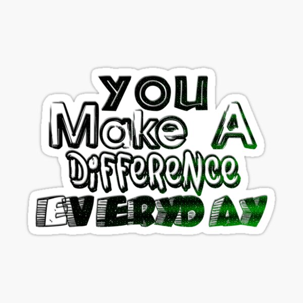 "you make a difference everyday (13)" Sticker for Sale by HeardMasais | Redbubble
