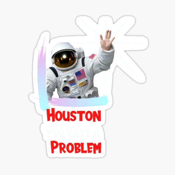 "Houston You have a Problem" Sticker for Sale by Shadowbyte91 | Redbubble