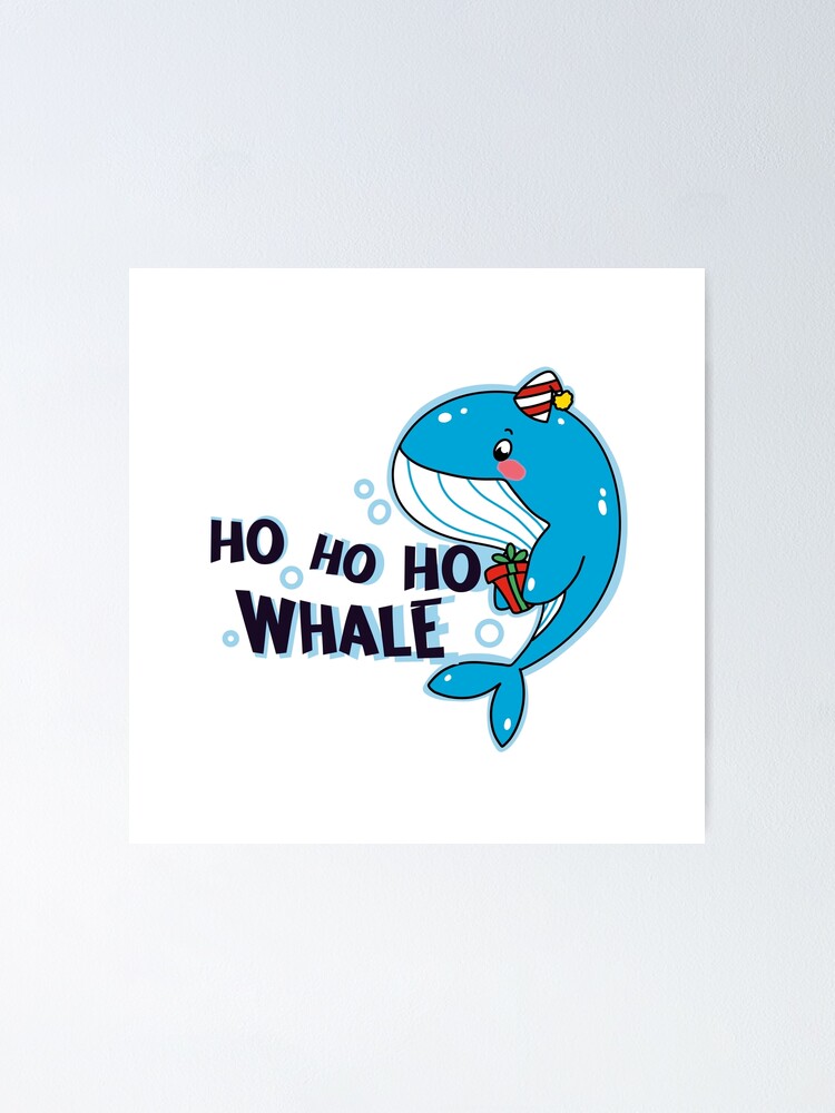 "Ho Ho Ho Whale Funny Pun of Ho Ho Ho Christmas" Poster for Sale by ...