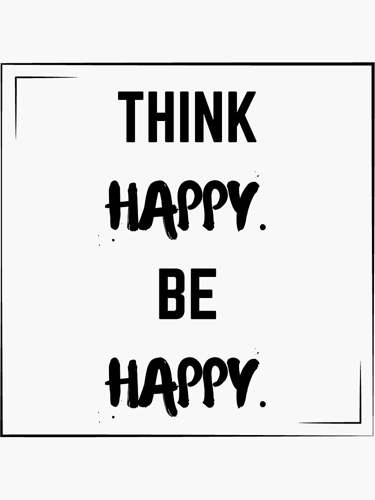 "Think Happy Be Happy Positive Quotes And Sayings" Sticker for Sale by ...