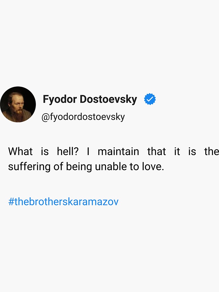 "What is hell? I maintain that it is the suffering of being unable to ...