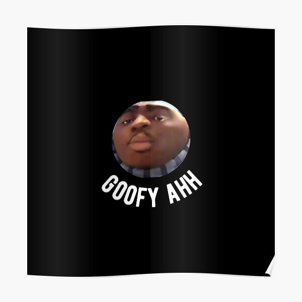 "Goofy Ahh funny meme" Poster for Sale by Trendingfy | Redbubble