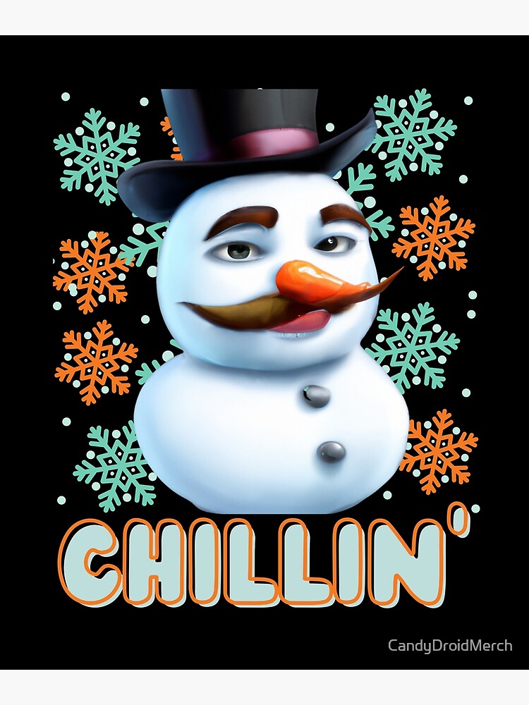 "Chillin With My Snowmies Funny Snowman With Mustache And Carrot Design " Poster for Sale by ...