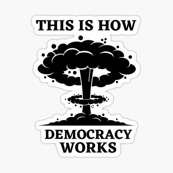 "This is how democrazy works Black Atomic Bomb " Sticker for Sale by ...