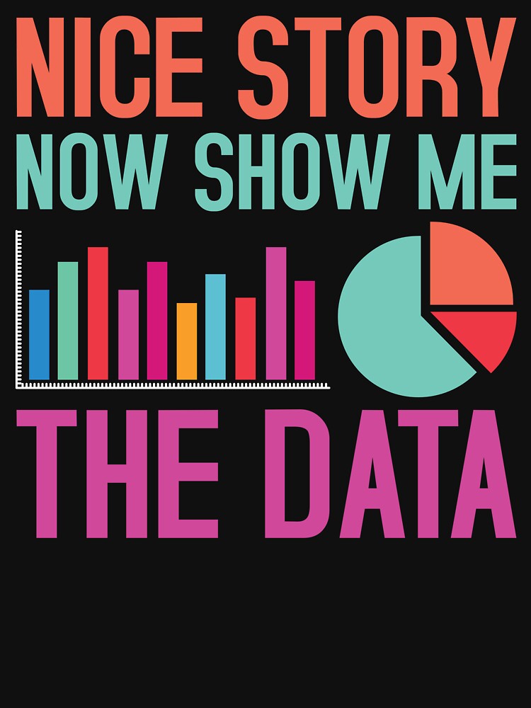 "Nice Story Now Show Me The Data: Data Scientist Gift Funny Data ...