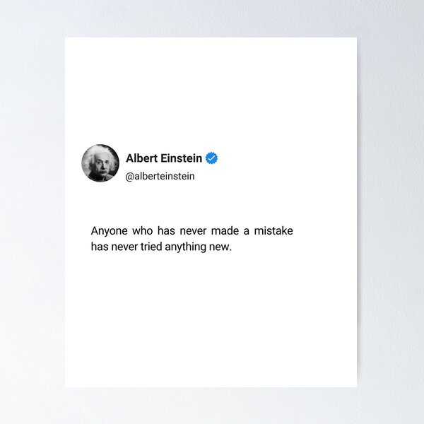 "Anyone who has never made a mistake has never tried anything new ...