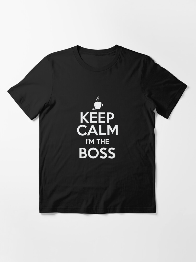 "Keep Calm I'm The Boss Bosses Day " T-shirt by BUBLTEES | Redbubble