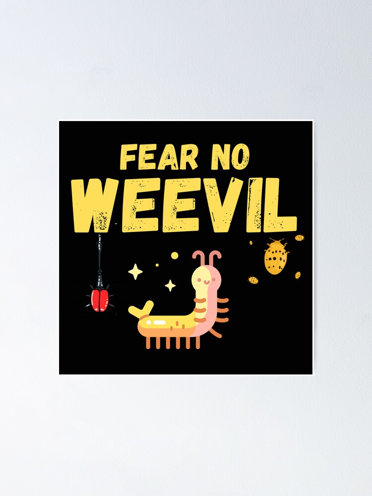 "Fear No Weevil" Poster for Sale by wiiisley | Redbubble