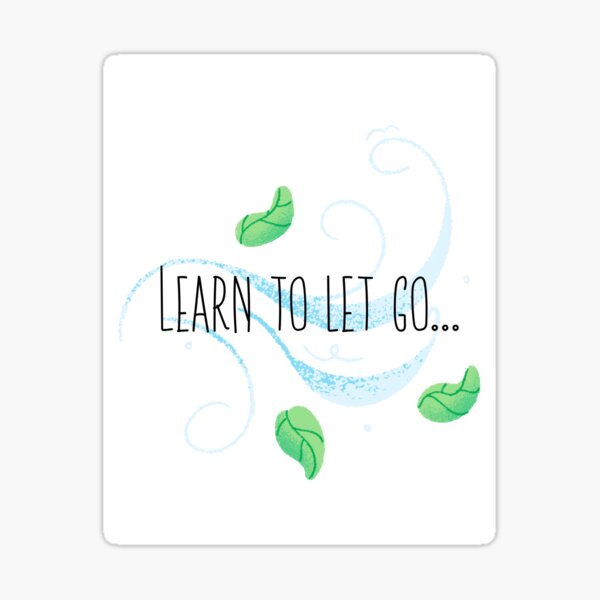 "Learn To Let Go..." Sticker for Sale by KleineStar | Redbubble