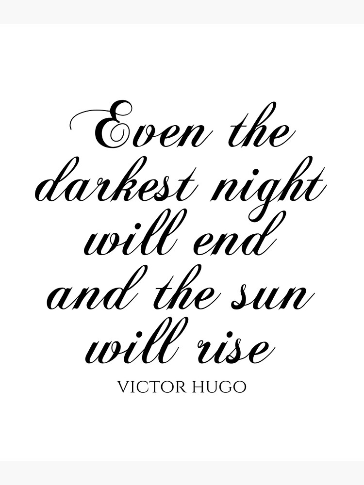"Victor Hugo - Even The Darkest Night Will End And The Sun Will Rise ...