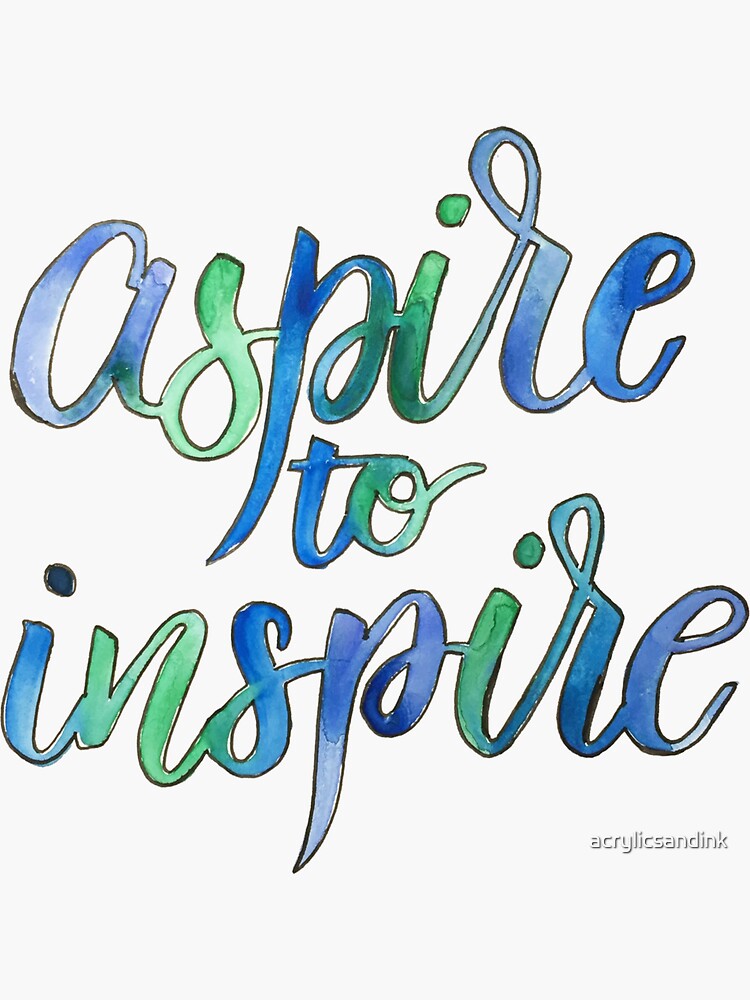 "Aspire to inspire" Sticker for Sale by acrylicsandink | Redbubble