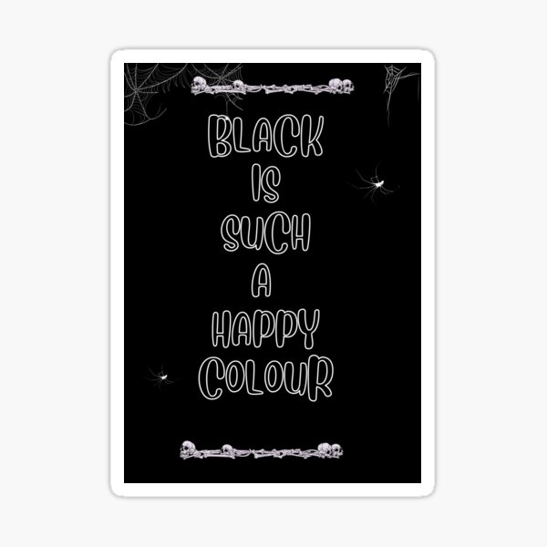 "Black is such a happy colour" Sticker for Sale by SanelaLuckyStar ...
