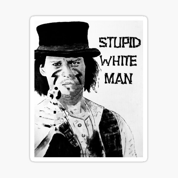 "Dead Man 1995 Stupid White Man Movie Poster Quote" Sticker for Sale by ...