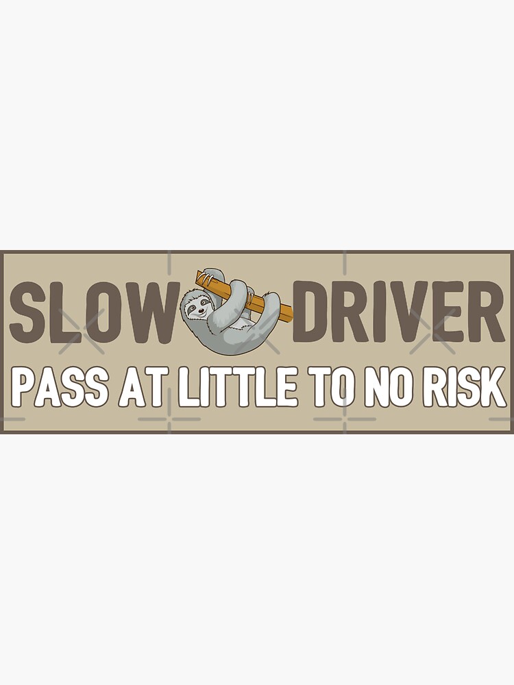 "Slow Driver Pass At Little To No Risk Funny Meme Bumper" Sticker for ...