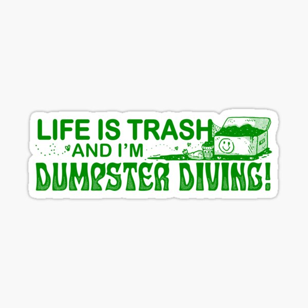 "Life is Trash and I'm Dumpster Diving!" Sticker for Sale by inkomodo ...