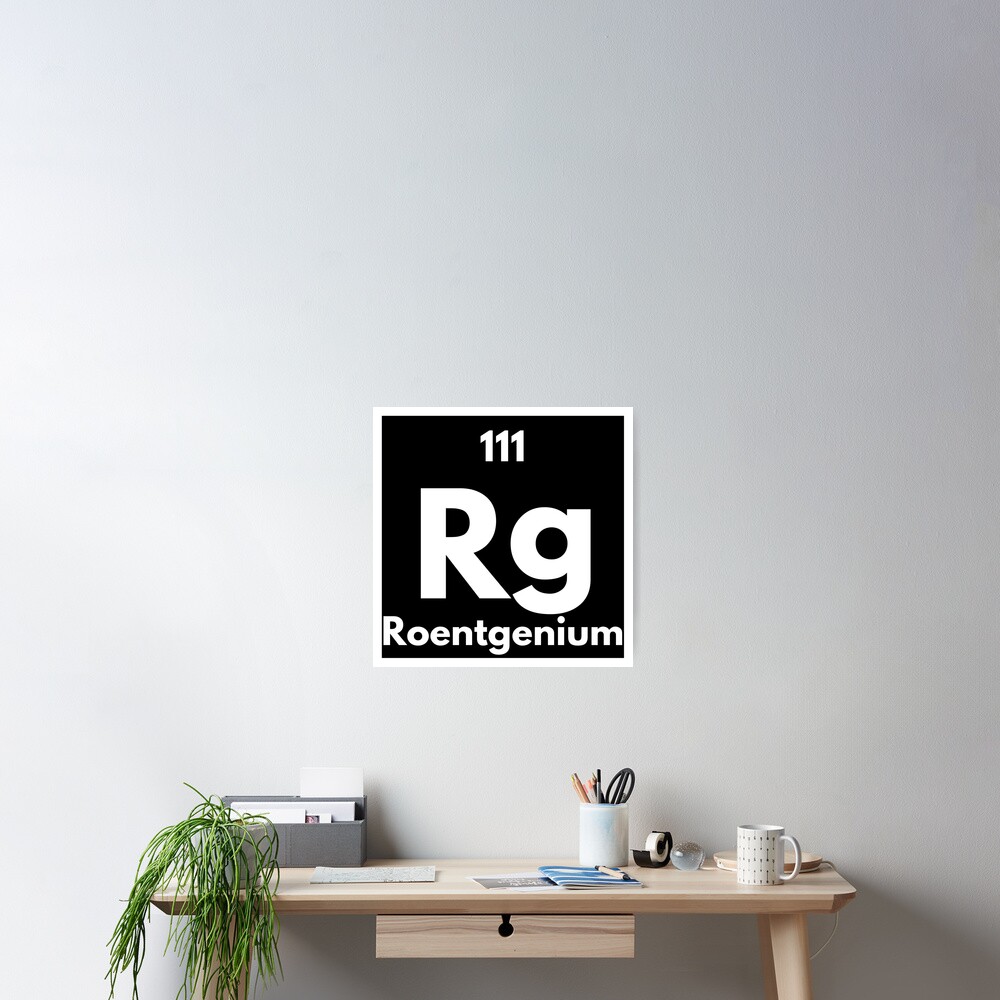 "Periodic Table element number 111 RG Roentgenium" Poster for Sale by ...
